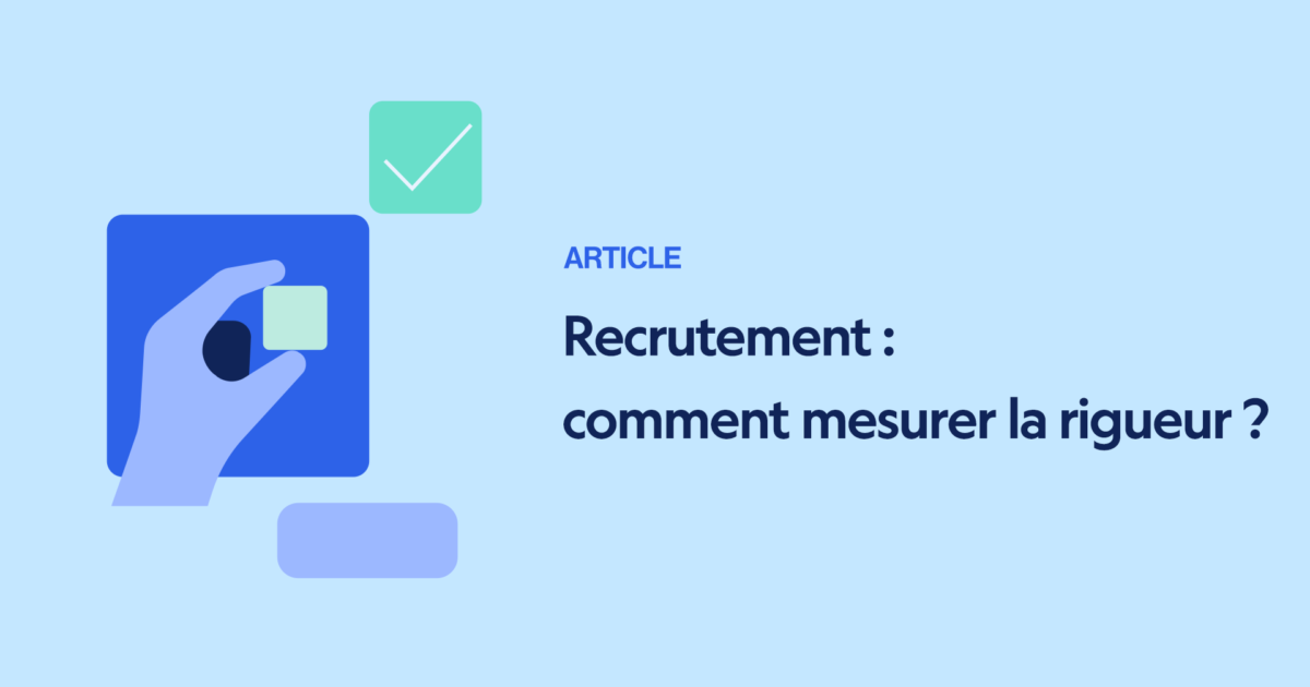 Recrutement : comment mesurer la rigueur