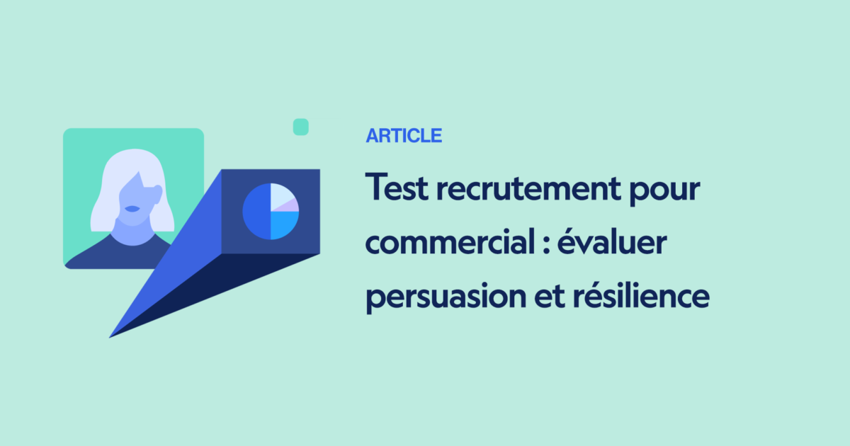 Test recrutement pour commercial : évaluer persuasion et résilience