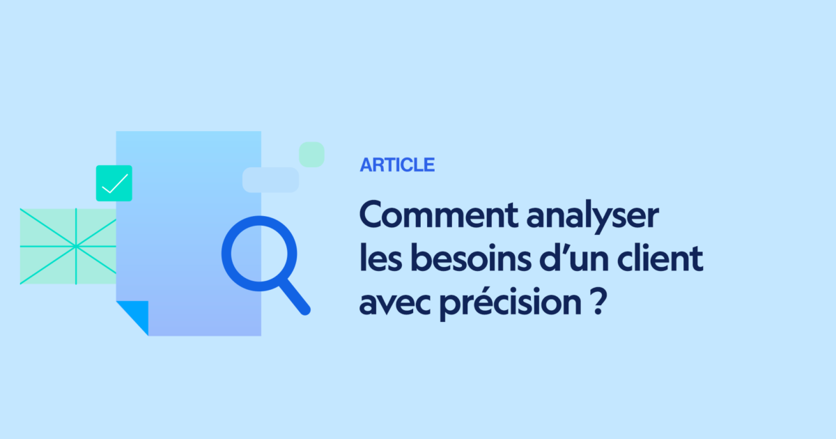 Comment analyser les besoins d’un client avec précision